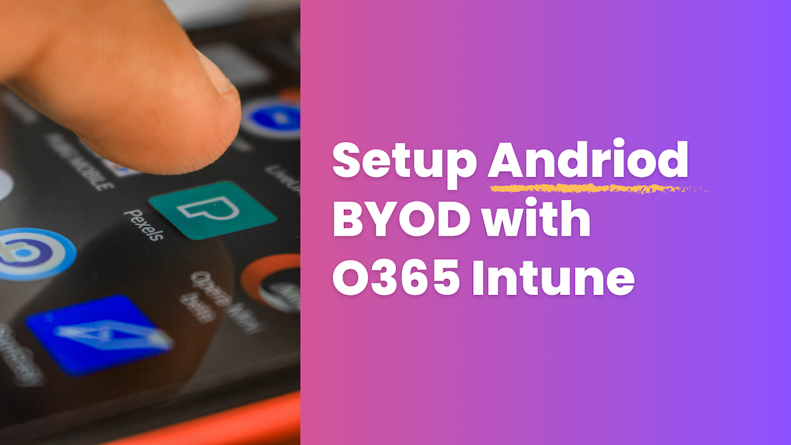 Managing Bring Your Own Device (BYOD) for Android with Microsoft Intune ...